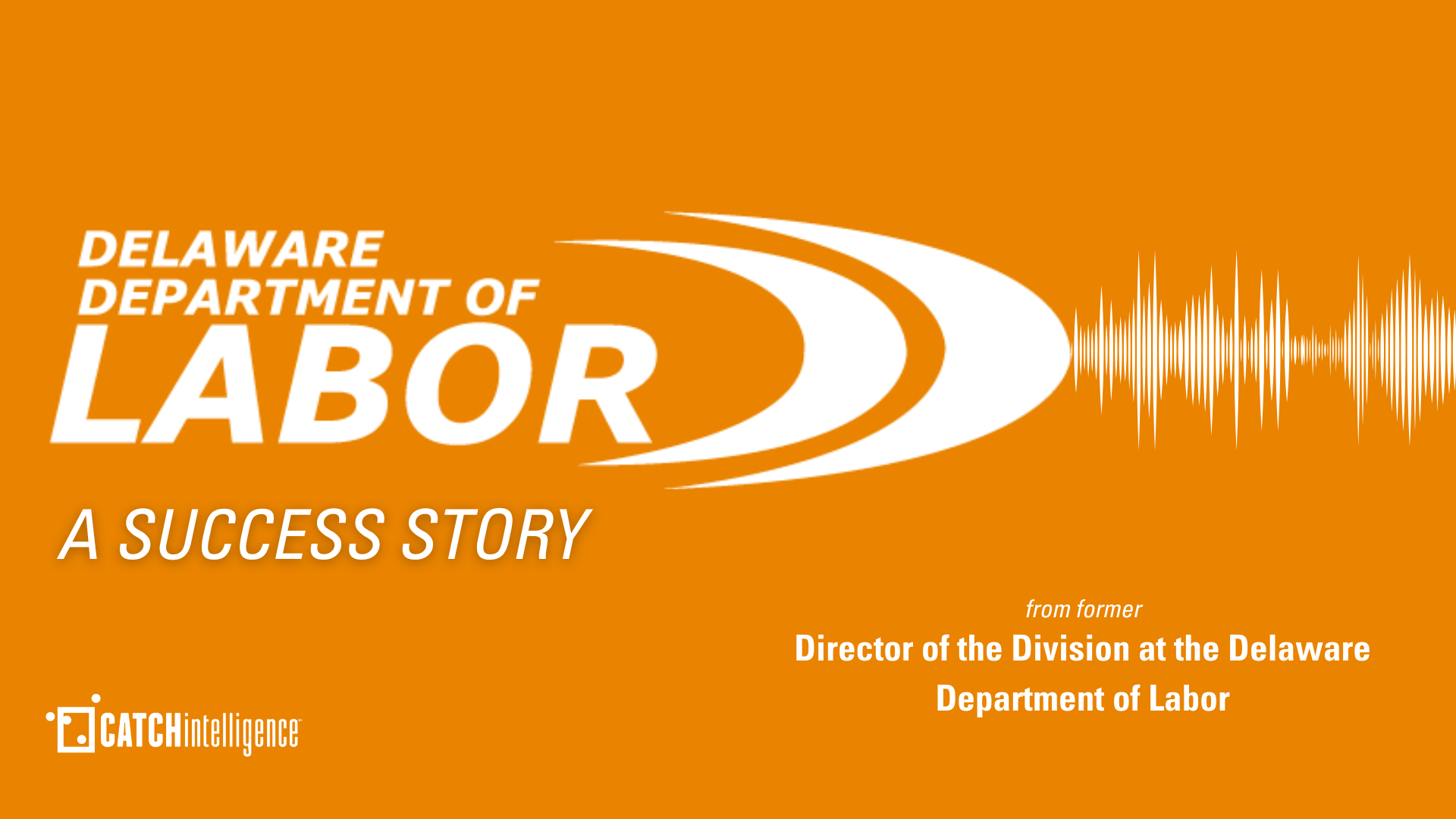 DE DOL CATCH Partnership Success Story - CATCH Intelligence